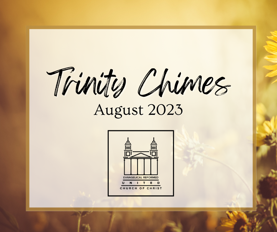 TRINITY CHIMES - August 2023 - Evangelical Reformed United Church of Christ TRINITY CHIMES - August 2023 - Evangelical Reformed United Church of Christ
