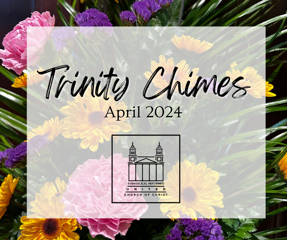 TRINITY CHIMES - April 2024 - Evangelical Reformed United Church of Christ TRINITY CHIMES - April 2024 - Evangelical Reformed United Church of Christ